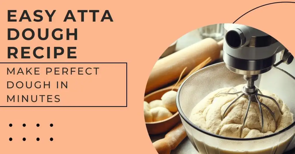 How to Make Atta Dough in a Mixer: A Step-by-Step Guide